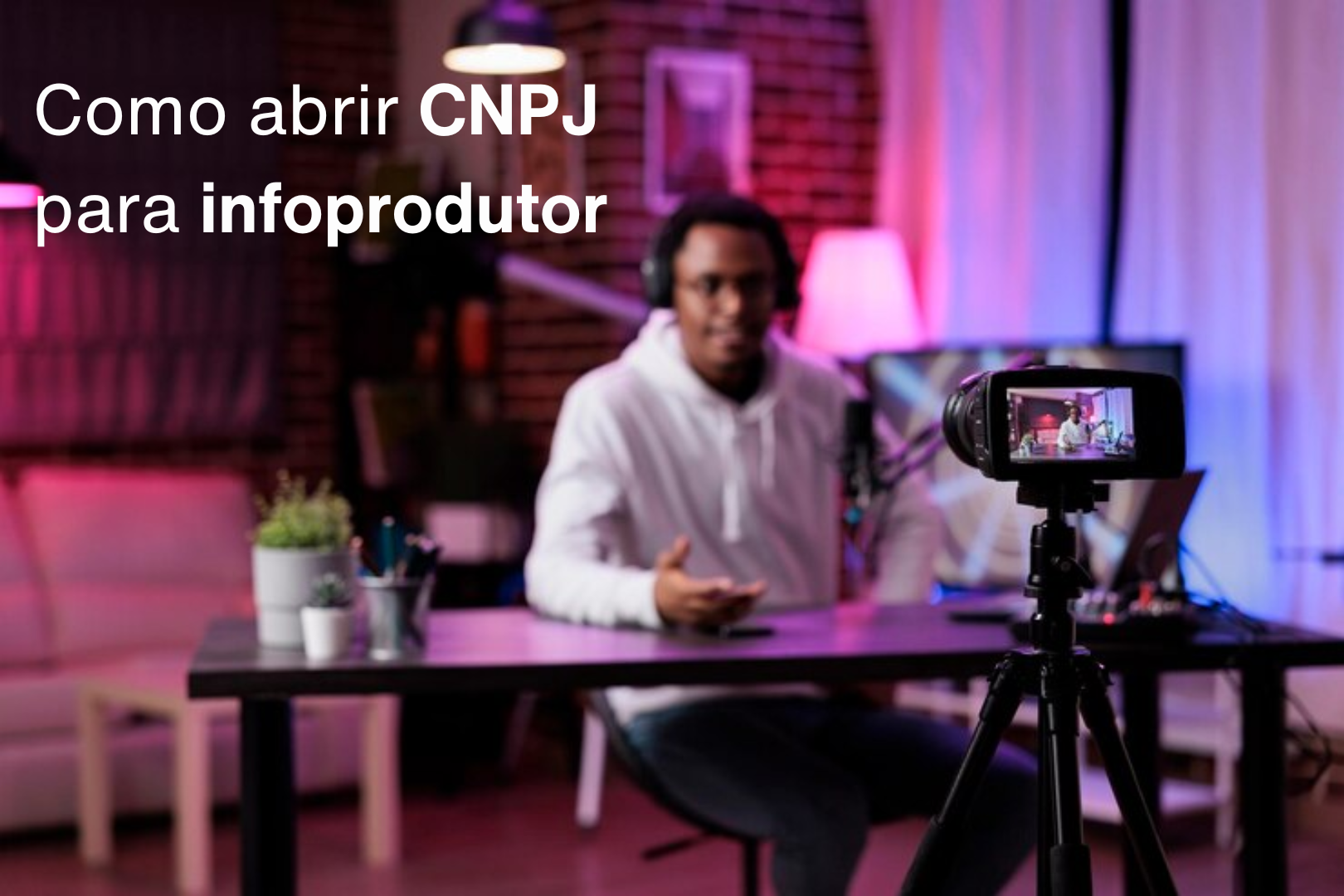 Como abrir CNPJ para infoprodutor? Como abrir CNPJ para infoprodutor?